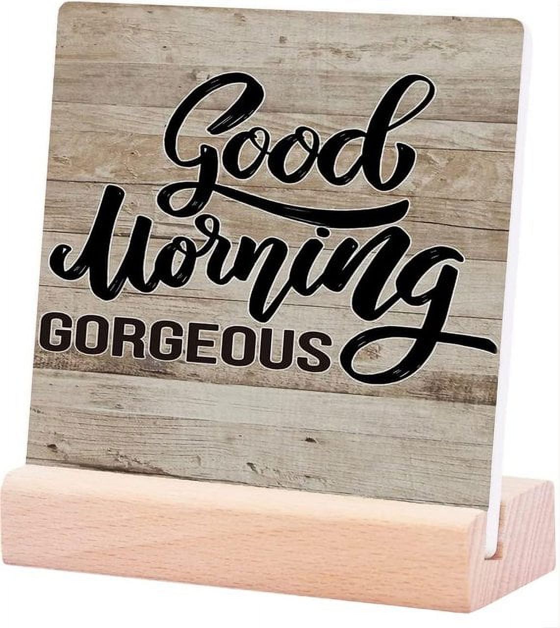 Desk Plaque Sign, Good Morning Gorgeous Ceramic Table Plaque with ...