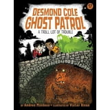 Desmond Cole Ghost Patrol: A Troll Lot of Trouble (Series #17 ...