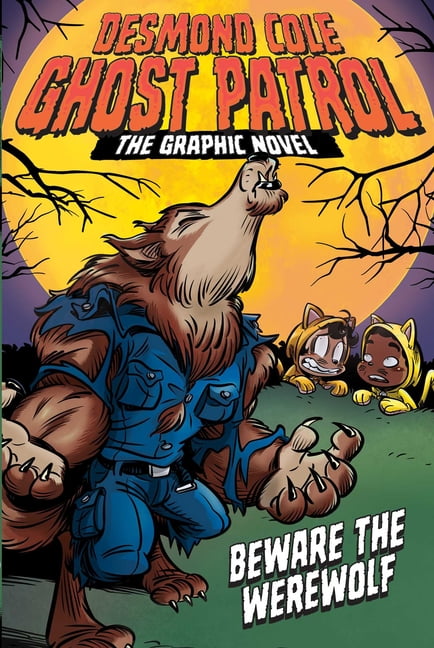 Desmond Cole Ghost Patrol: The Graphic N Beware the Werewolf the Graphic Novel, Book 2 ...