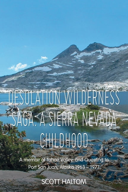Desolation Wilderness Saga: A Sierra Nevada Childhood: A memoir of ...