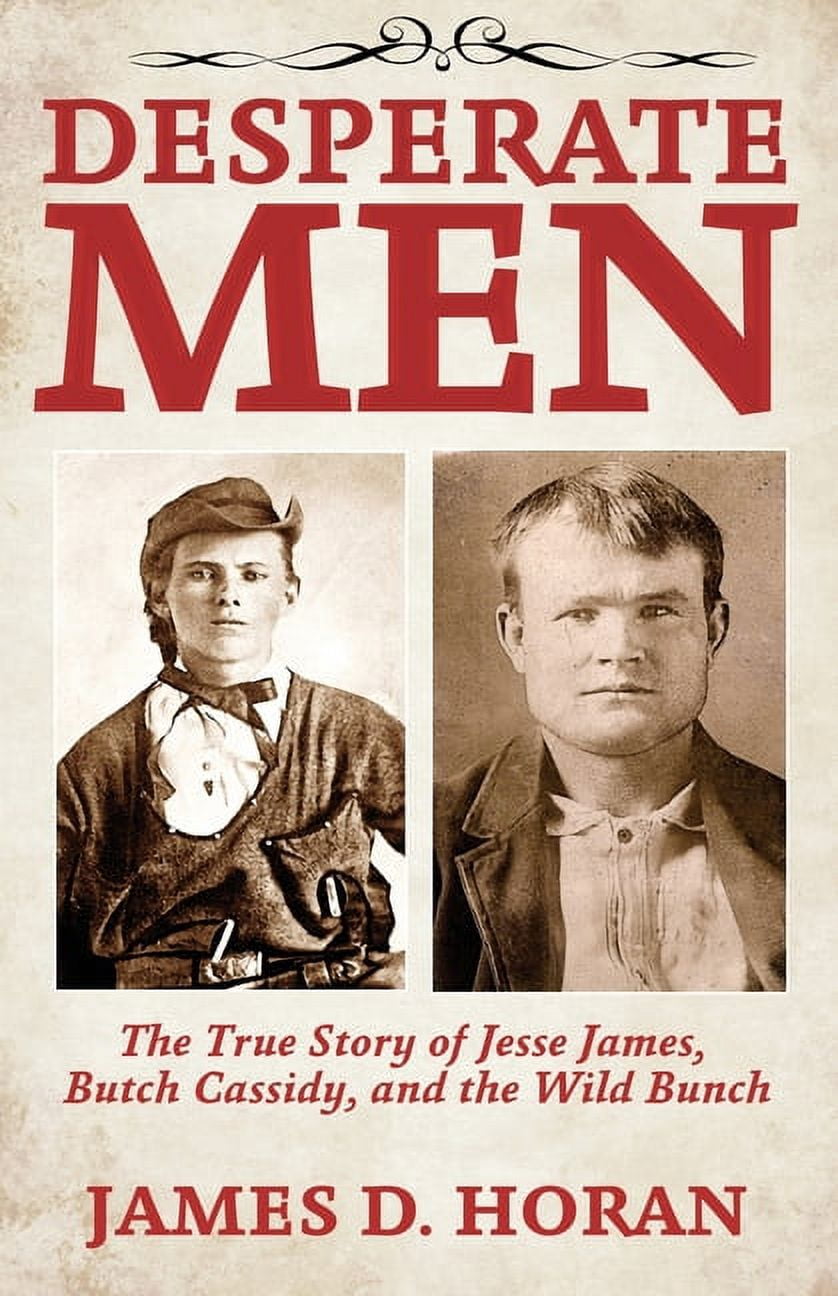 Desperate Men: The True Story of Jesse James, Butch Cassidy, and The ...