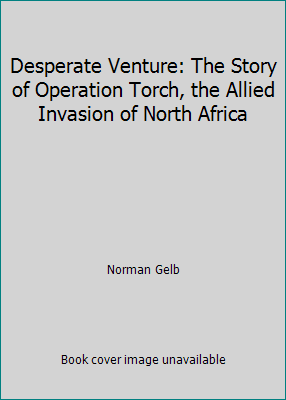Pre-Owned Desperate Venture: The Story of Operation Torch, the Allied ...