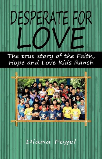 Desperate for Love: The True Story of the Faith, Hope, and Love Kids ...