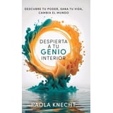 Despierta a tu genio interior: Descubre tu poder, sana tu vida, cambia ...