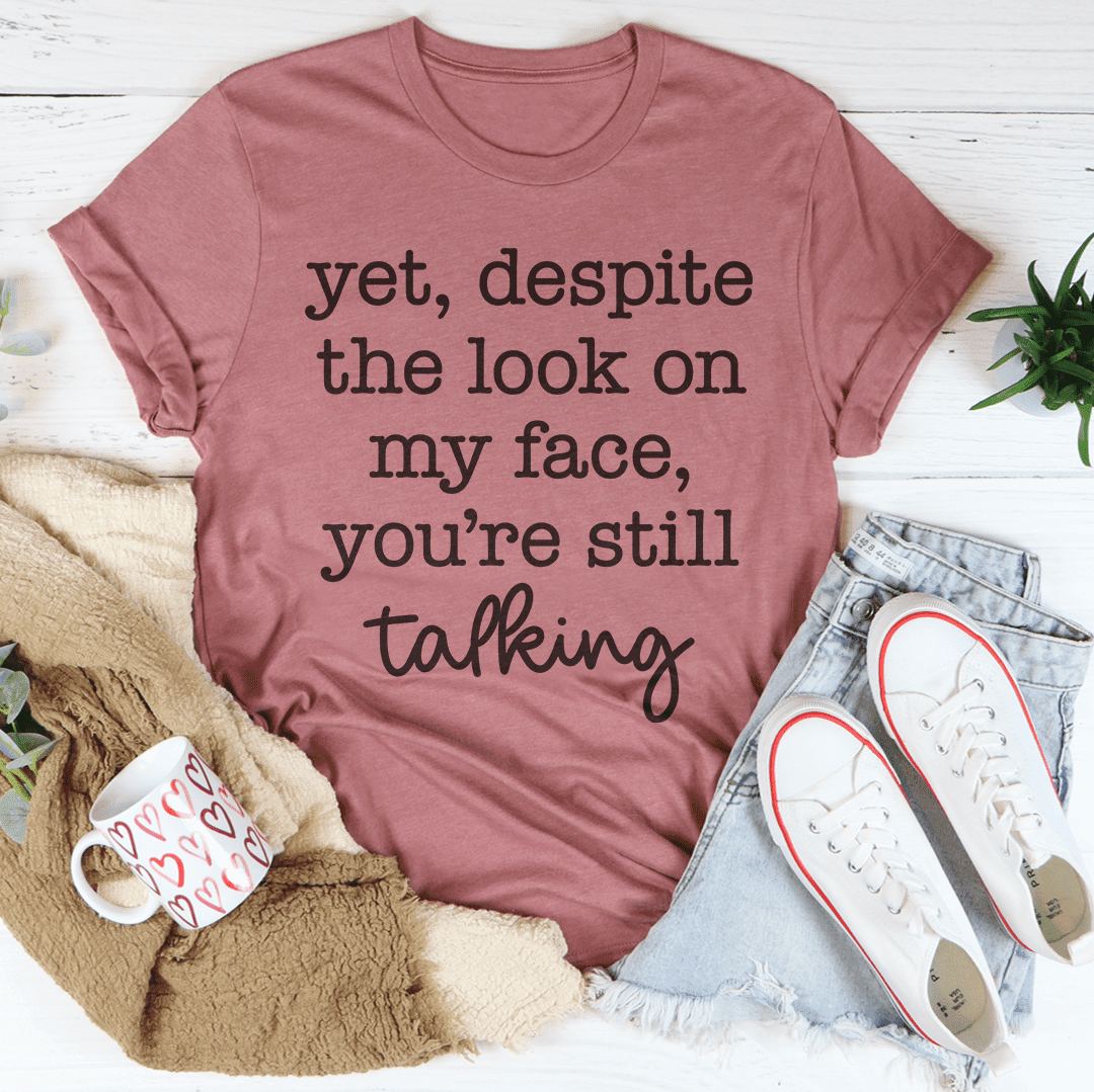 Despite The Look On My Face Youre Still Talking Tee Athletic Heather S ...