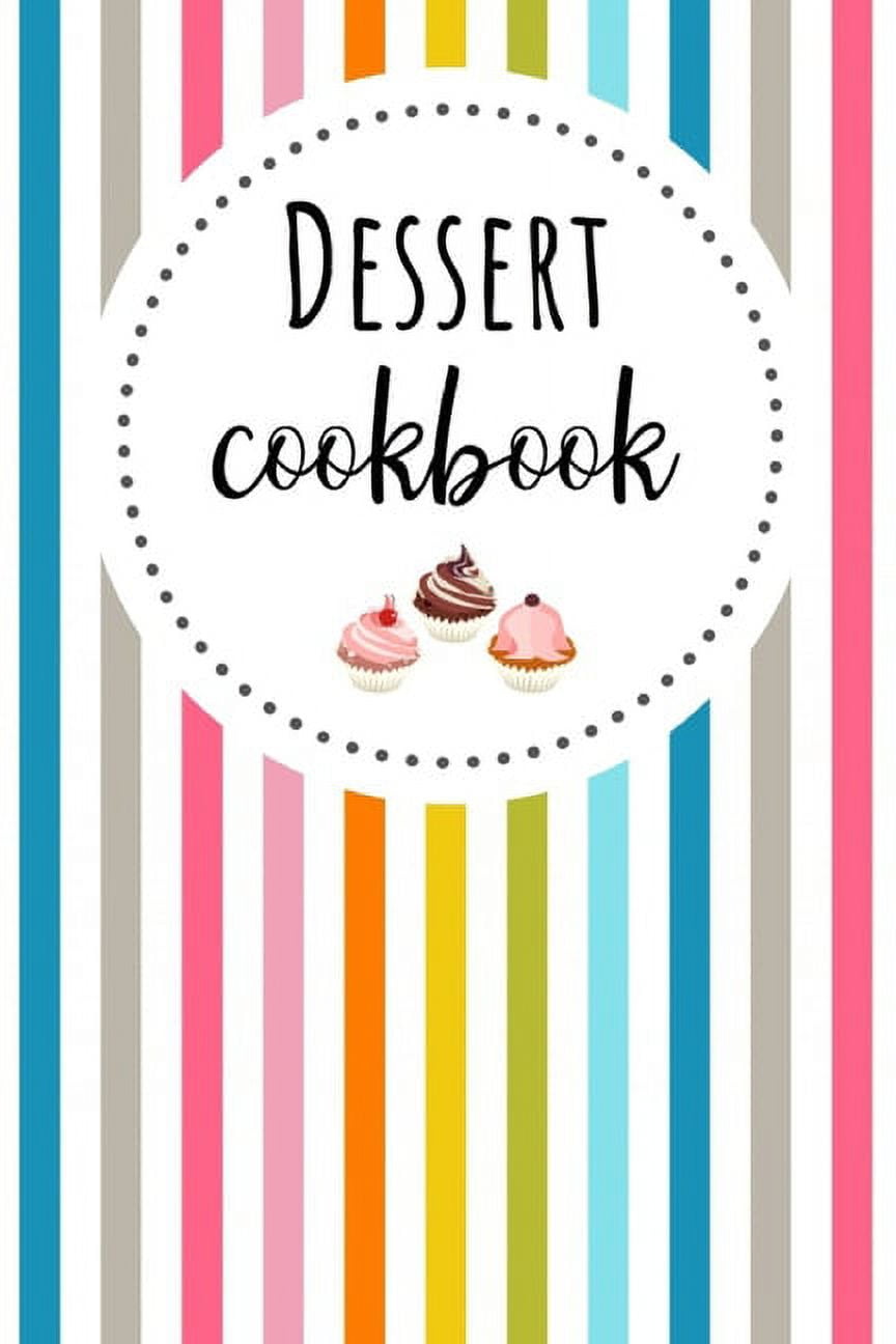 Dessert Cookbook : Cute Customized Blank Recipe Book To Write In. Make ...