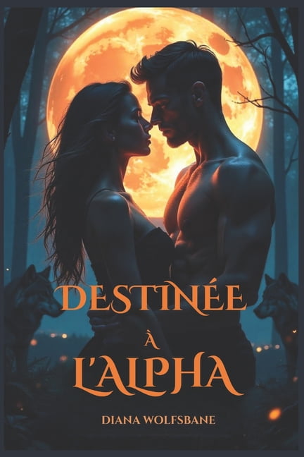DestinÃ©e Ã l'Alpha: Une Romance de Loup-Garou des Ã mes Soeurs DestinÃ ...