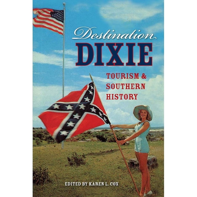 Destination Dixie: Tourism and Southern History, (Paperback) - Walmart ...
