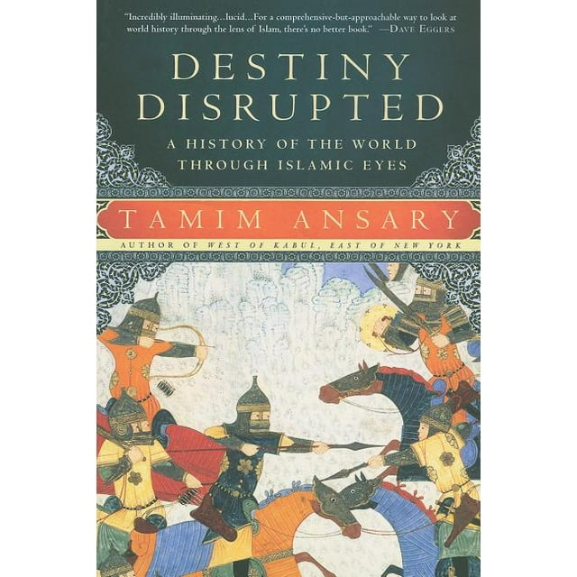Destiny Disrupted : A History of the World Through Islamic Eyes ...