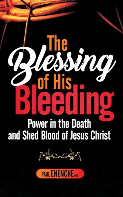 Destiny and Dignity The Blessing of His Bleeding: Power in the Death ...