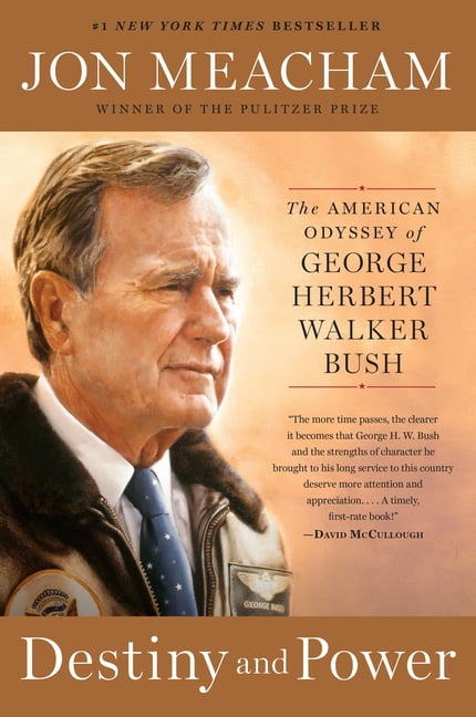 Destiny and Power: The American Odyssey of George Herbert Walker Bush ...