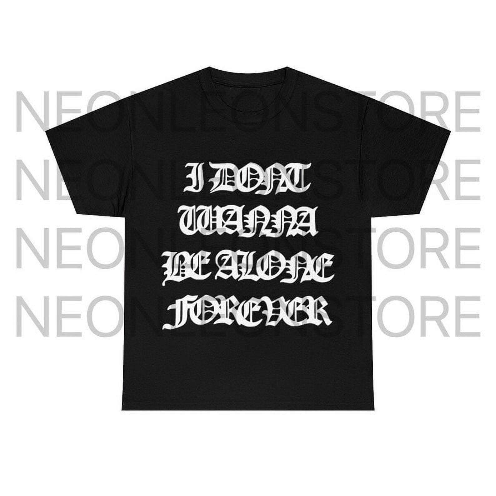 Destroy Lonely Die Alone Opium Merch I Dont Wanna Be Alone Forever ...