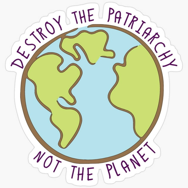 Destroy The Patriarchy, Not The Planet Sticker. Gift For You - Decorate ...