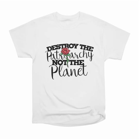 Destroy the patriarchy not the planet T-Shirt Tee Gift For Him Merch ...