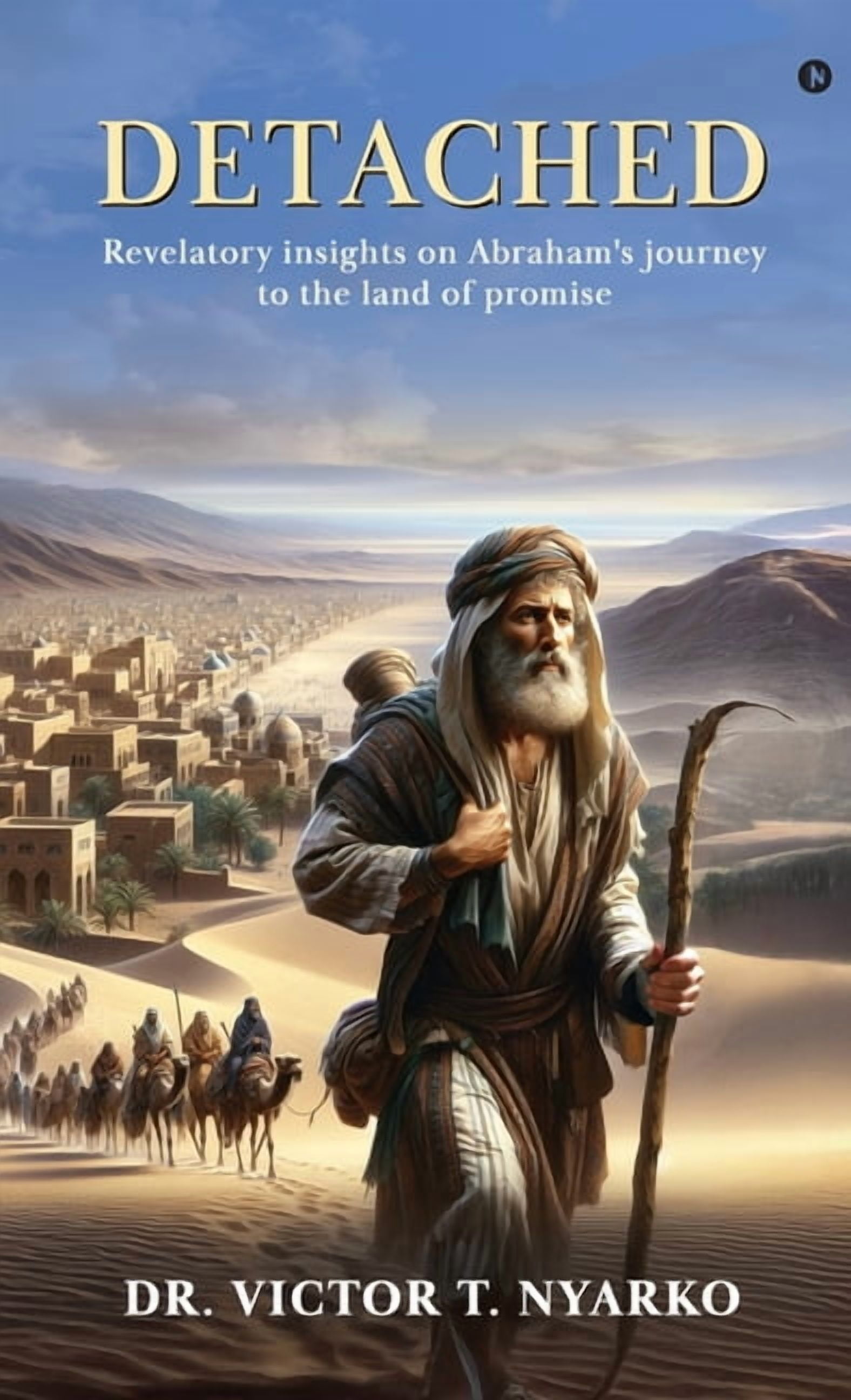Detached: Revelatory insights on Abraham's journey to the land of ...