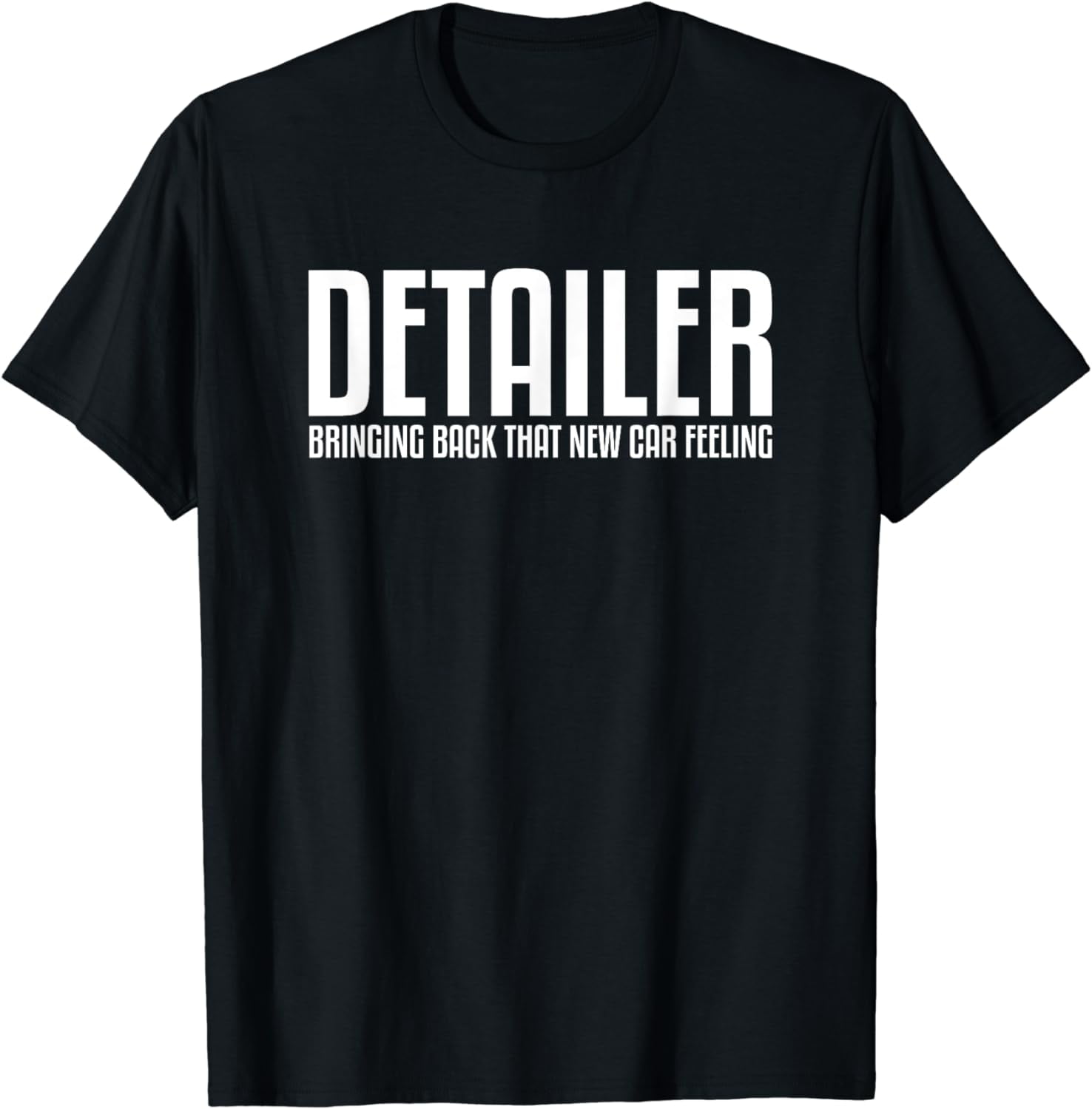 Detailer Bringing Back That New Car Feeling Auto Detailing T-Shirt ...