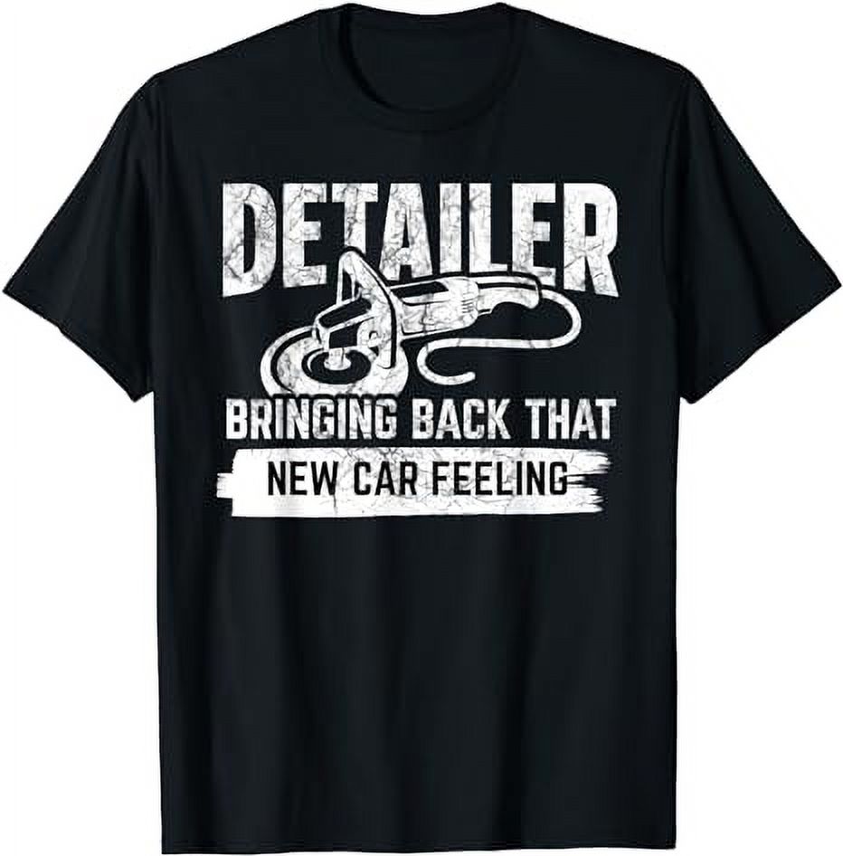 Detailer Bringing Back That New Car Feeling Detailing T-Shirt - Walmart.com