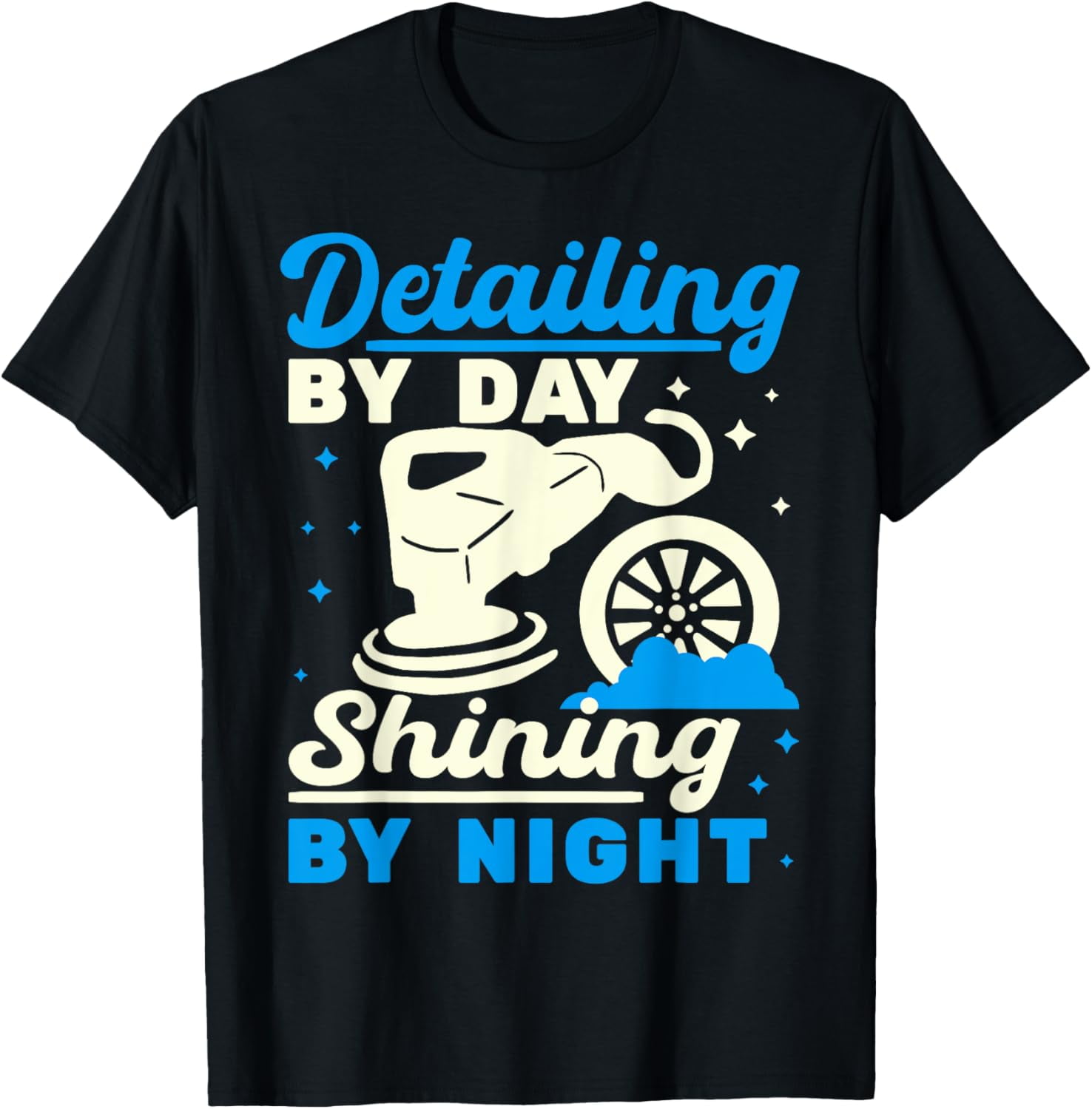 Detailing By Day Shining By Night car wash auto detailing T-Shirt ...
