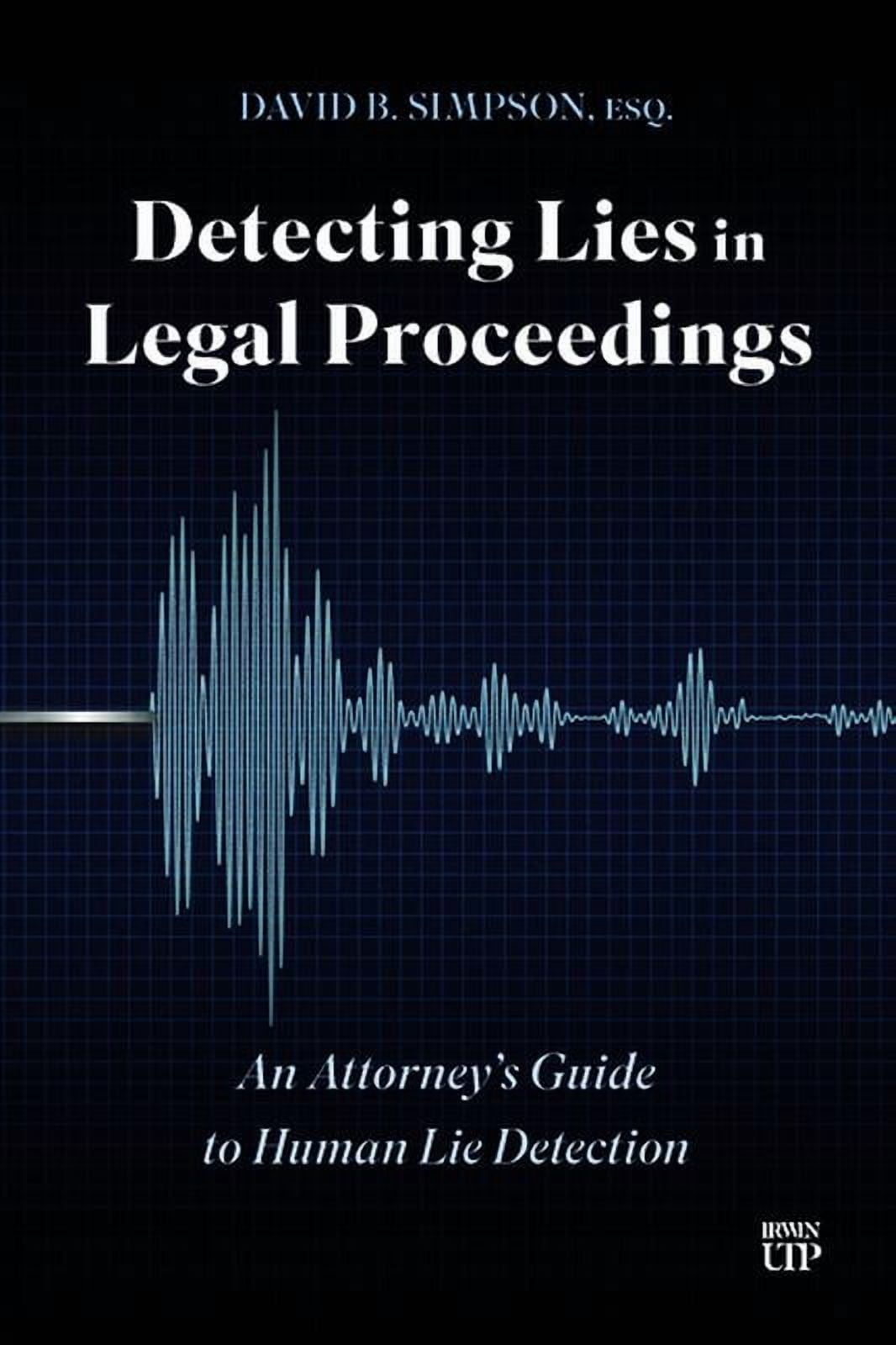 Detecting Lies in Legal Proceedings: An Attorney's Guide to Human Lie ...