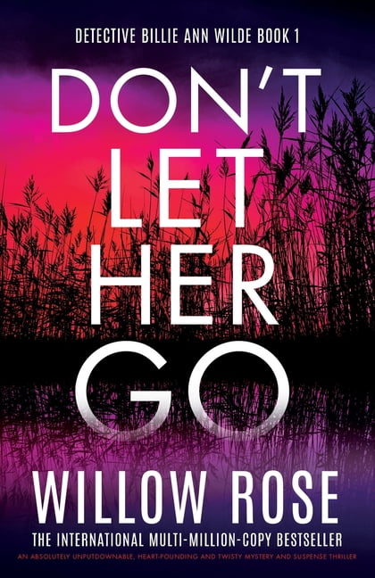 Detective Billie Ann Wilde Don't Let Her Go: An absolutely unputdownable, heart-pounding and ...