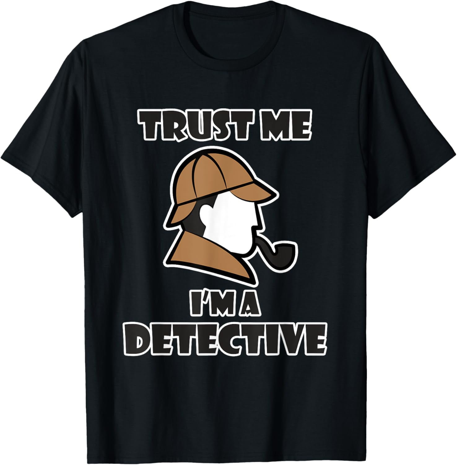 Detective Design for Men & Women - Trust Me I'm a Detective T-Shirt ...