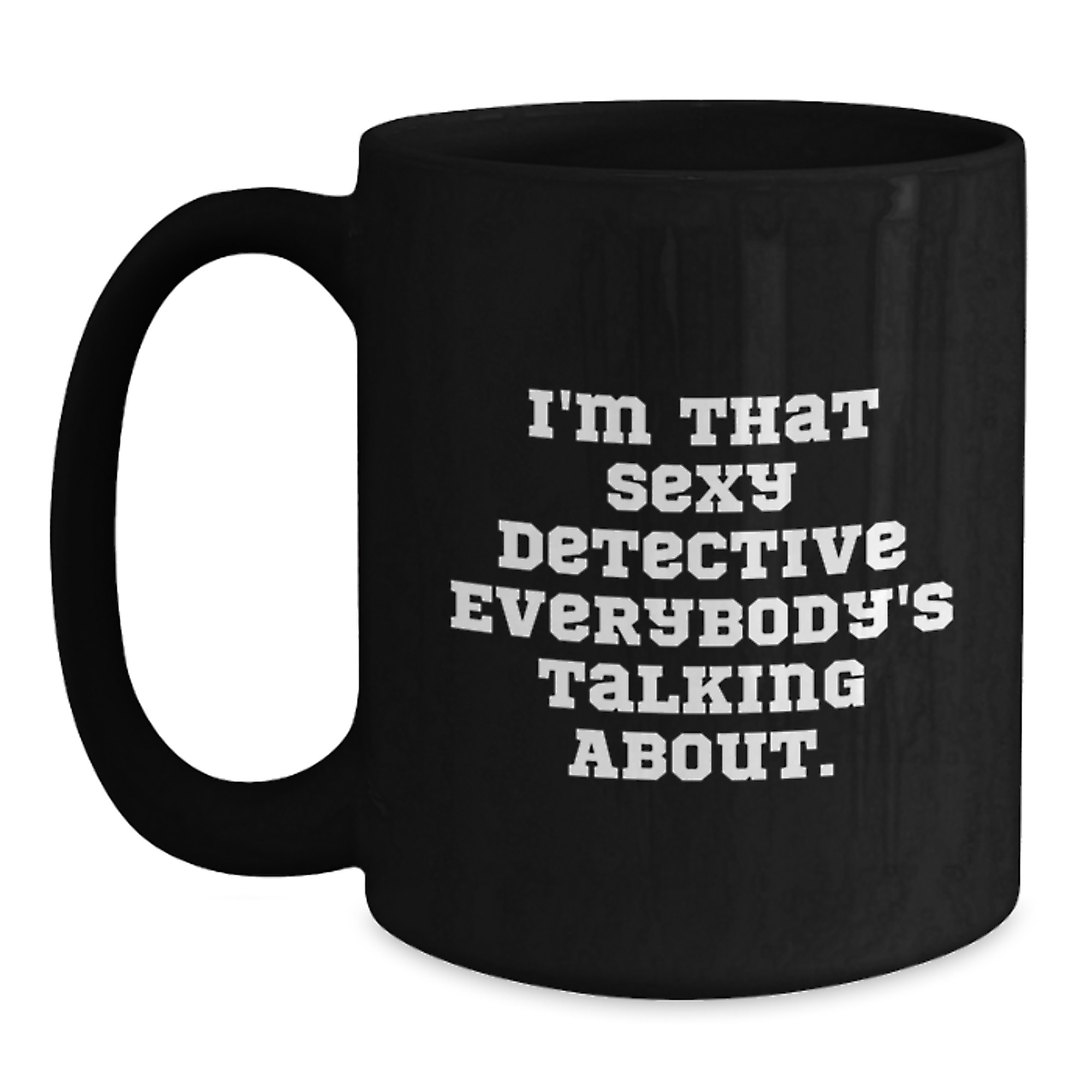 Detective Gifts for Him, Funny Black Coffee Mug, 'I'm That Sexy ...