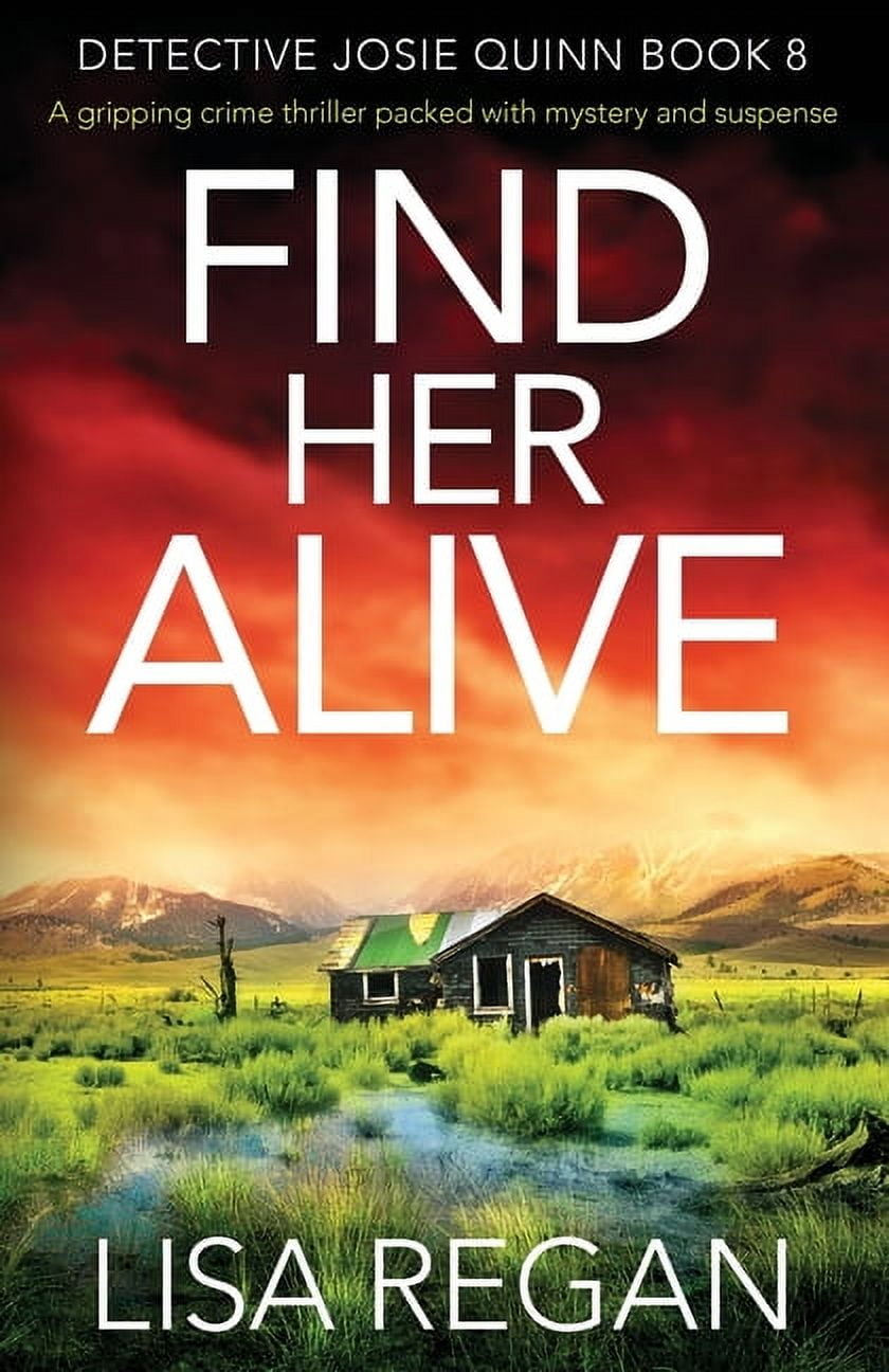 Detective Josie Quinn Find Her Alive: A gripping crime thriller packed with mystery and suspense ...
