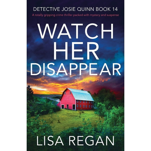 Detective Josie Quinn Watch Her Disappear: A totally gripping crime thriller packed with mystery ...