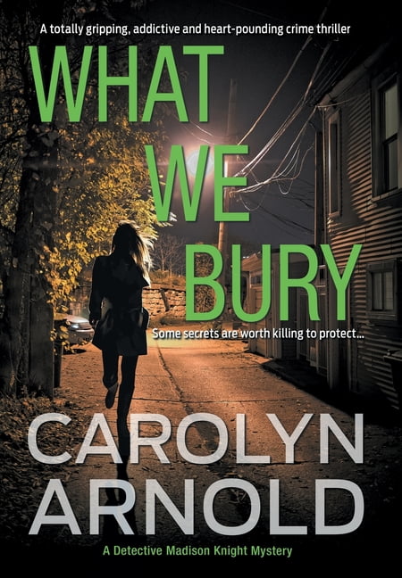Detective Madison Knight: What We Bury: A totally gripping, addictive and heart-pounding crime ...