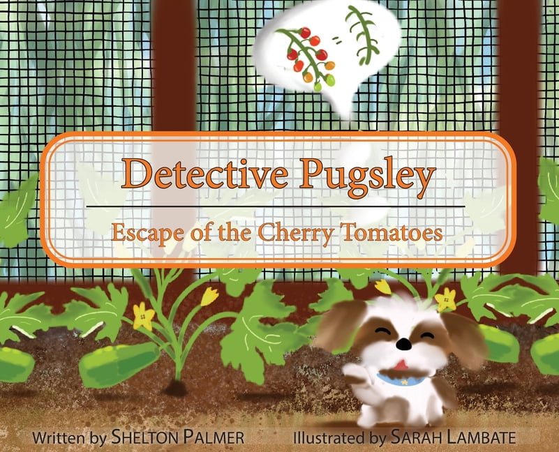 Detective Pugsley Detective Pugsley: Escape of the Cherry Tomatoes ...