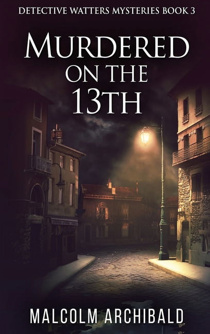 Detective Watters Mysteries Murdered On The 13th, Book 3, (Hardcover ...
