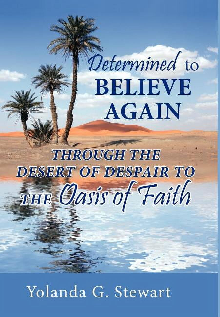 Determined to Believe Again : Through the Desert of Despair to the ...