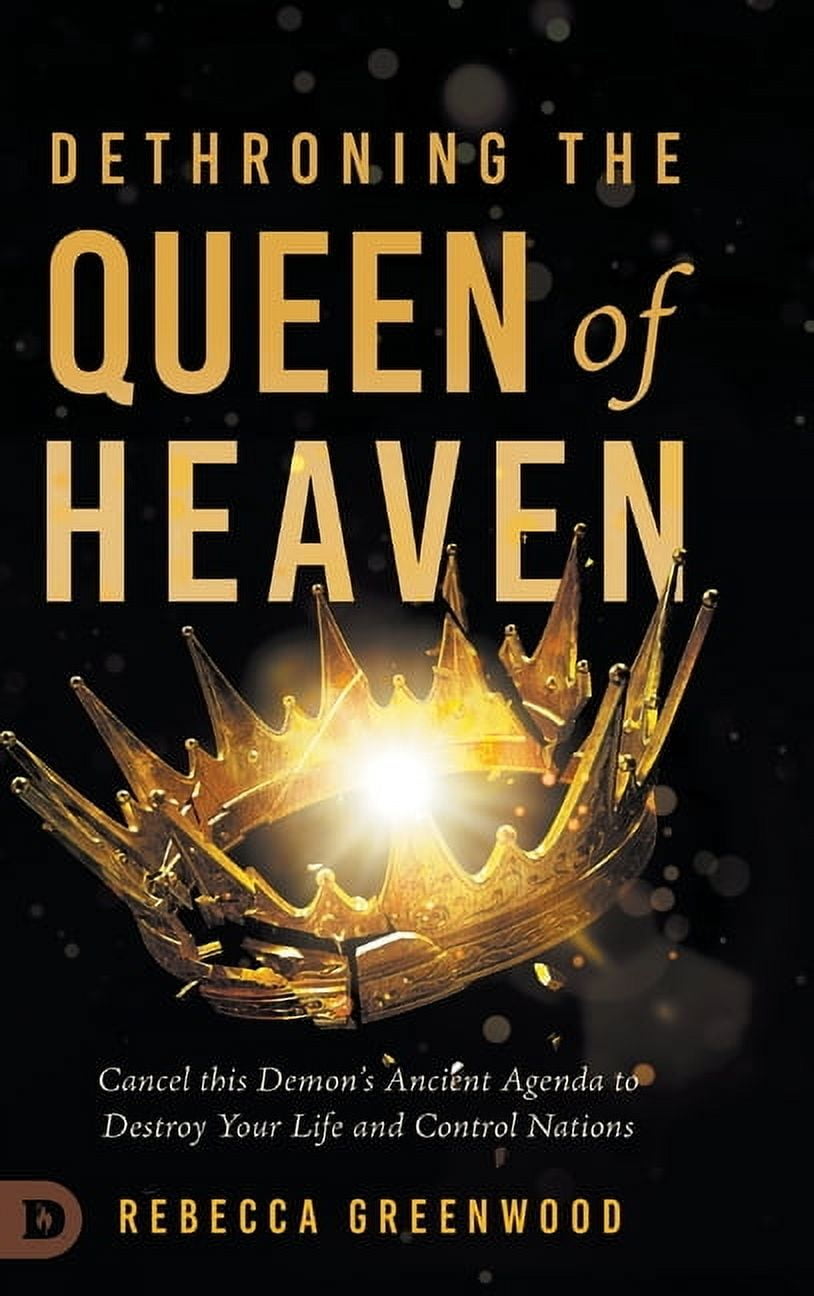 Dethroning the Queen of Heaven: Cancel This Demon's Ancient Agenda to ...