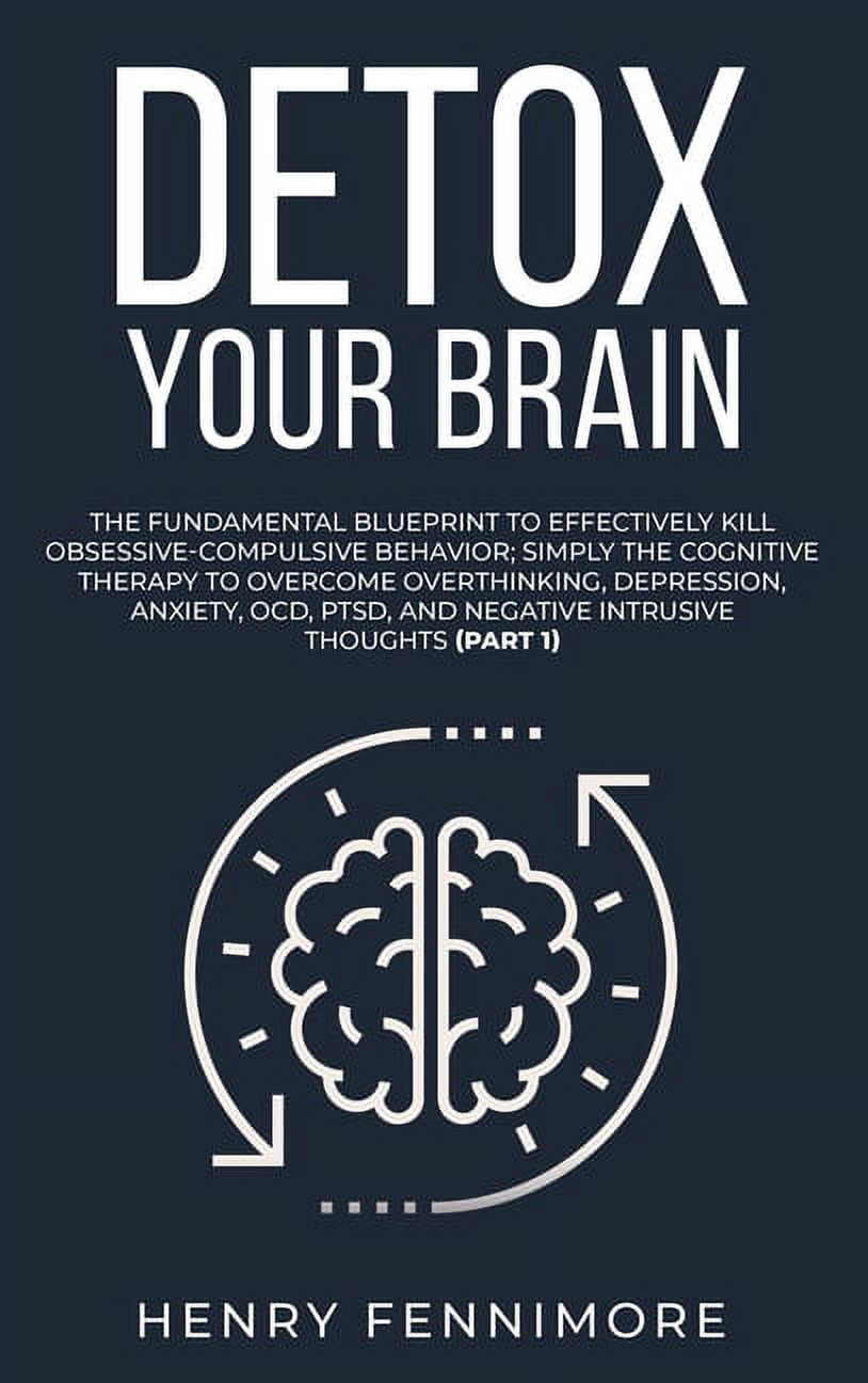 Detox Your Brain: The Fundamental Blueprint to Effectively Kill ...