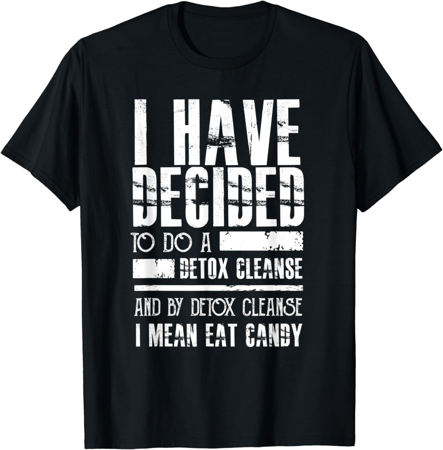 Detox Cleanse - I Mean Eat Candy - Funny Sweets Food Saying T-Shirt ...