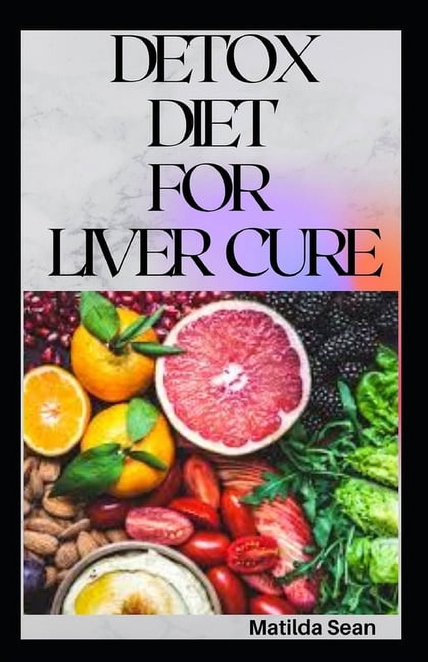 Detox Diet for Liver Cure: Guides on how to cure diseases and burn ...