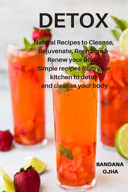 Detox: Natural Recipes to Cleanse, Rejuvenate, Recharge & Renew Your ...