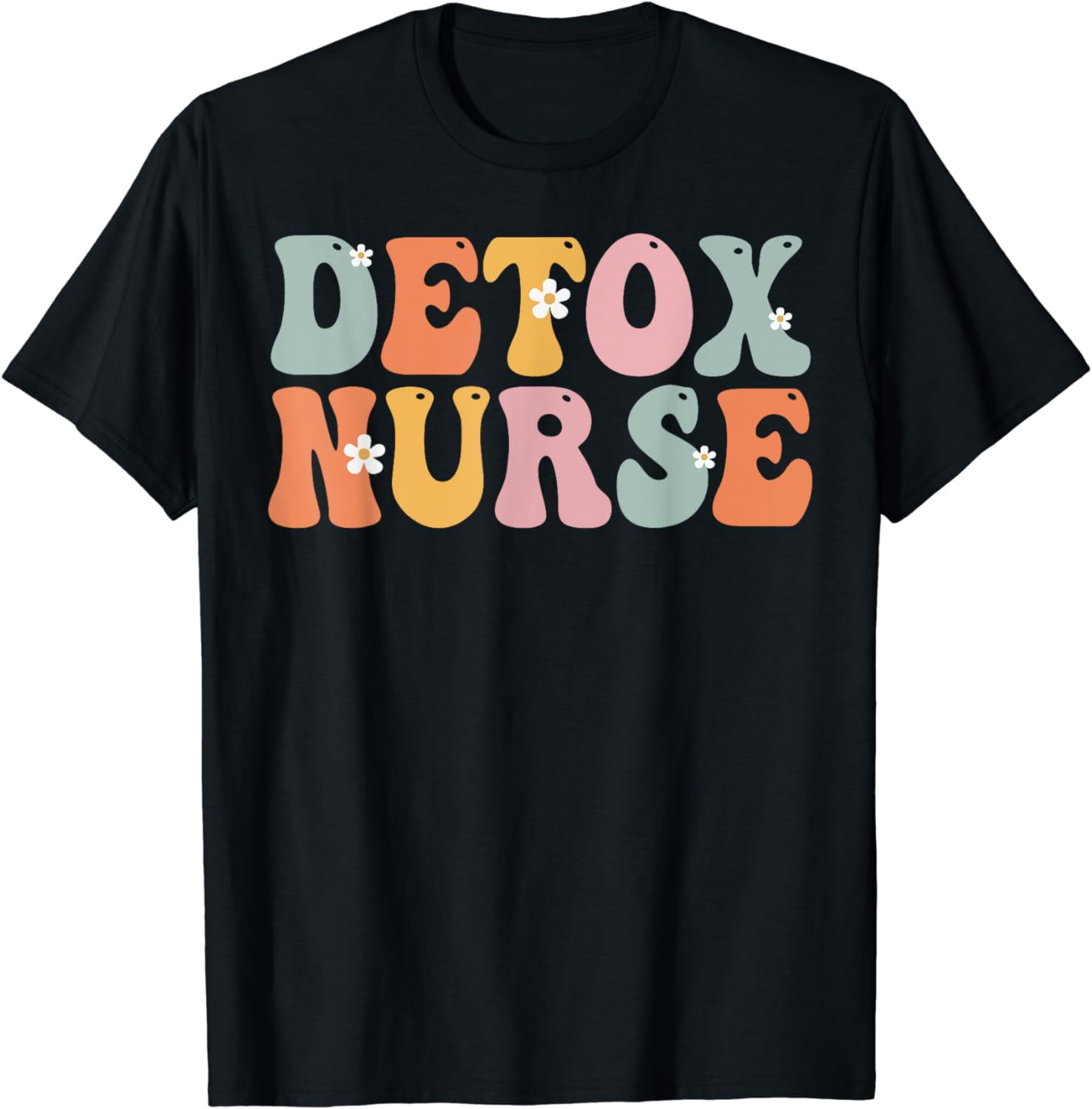 Detox Nurse Week Groovy Appreciation Day For Women For Work T-Shirt ...