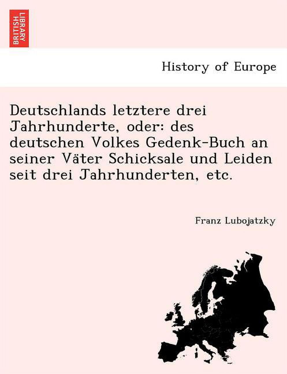 Deutschlands Letztere Drei Jahrhunderte, Oder: Des Deutschen Volkes ...