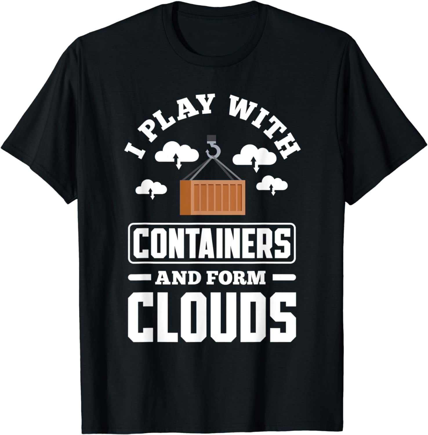 DevOps Engineer Cloud Computing I Play With Containers Pun T-Shirt ...