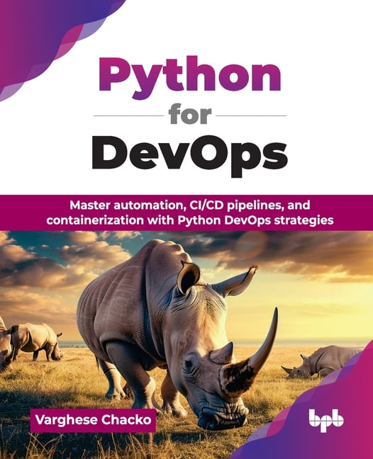 Python for DevOps: Master automation, CI/CD pipelines, and containerization with Python DevOps ...