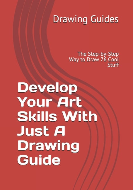 Develop Your Art Skills With Just A Drawing Guide : The Step-by-Step ...