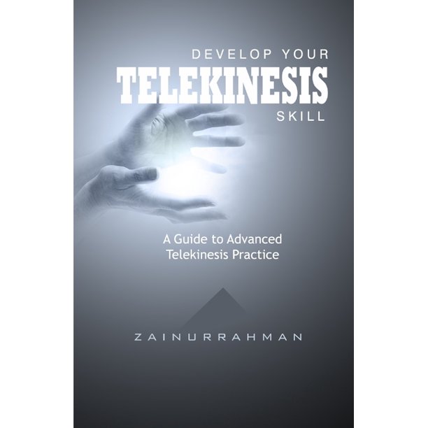 Develop Your Telekinesis Skill: A Guide to Advanced Telekinesis ...