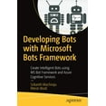 Developing Bots with Microsoft Bots Framework: Create Intelligent Bots Using MS Bot Framework ...