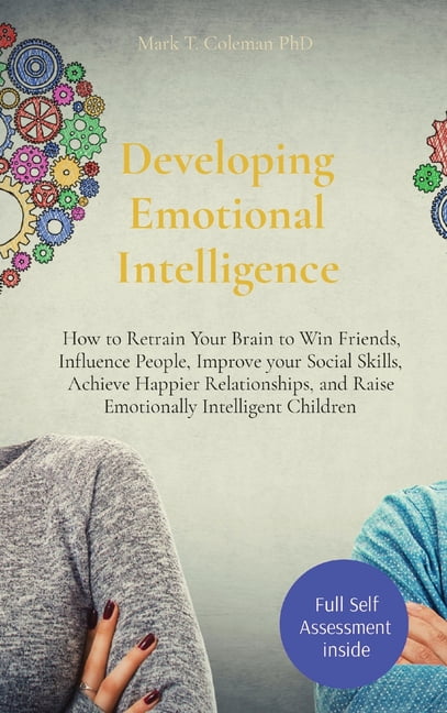 Developing Emotional Intelligence: How to Retrain Your Brain to Win ...