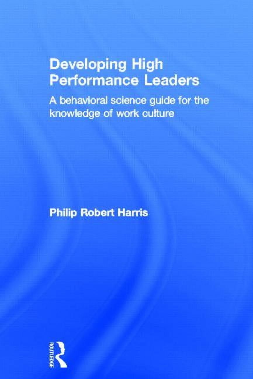 Developing High Performance Leaders: A Behavioral Science Guide for the ...
