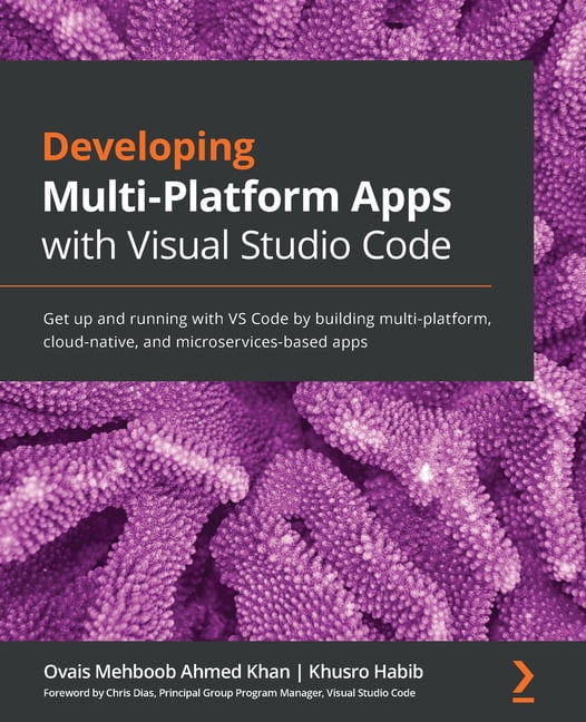 Developing Multi-Platform Apps with Visual Studio Code: Get up and running with VS Code by ...
