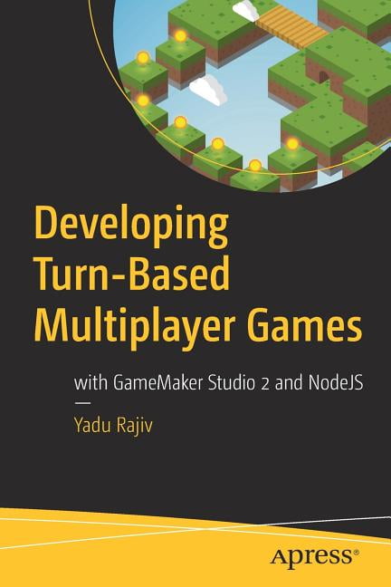 Developing Turn-Based Multiplayer Games: With Gamemaker Studio 2 and Nodejs (Paperback ...