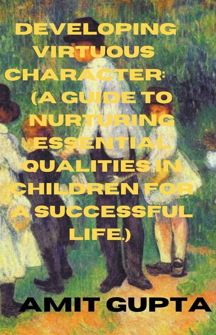 Developing Virtuous Character: A Guide to Nurturing Essential Qualities ...