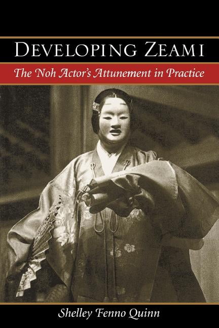 Developing Zeami: The Noh Actor's Attunement in Practice (Paperback ...